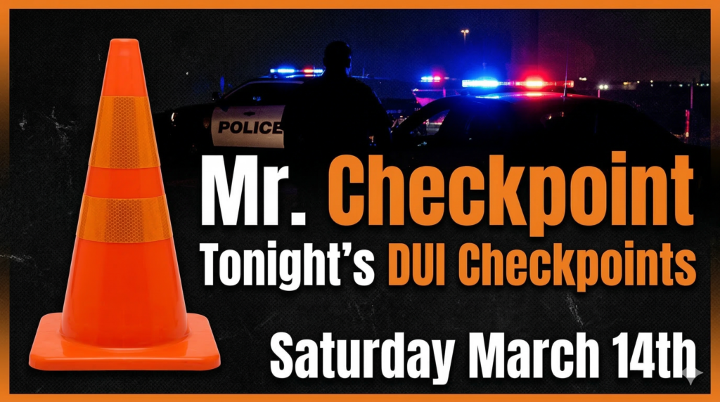 DUI Checkpoints Saturday March 14th 2026 - Mr Checkpoint