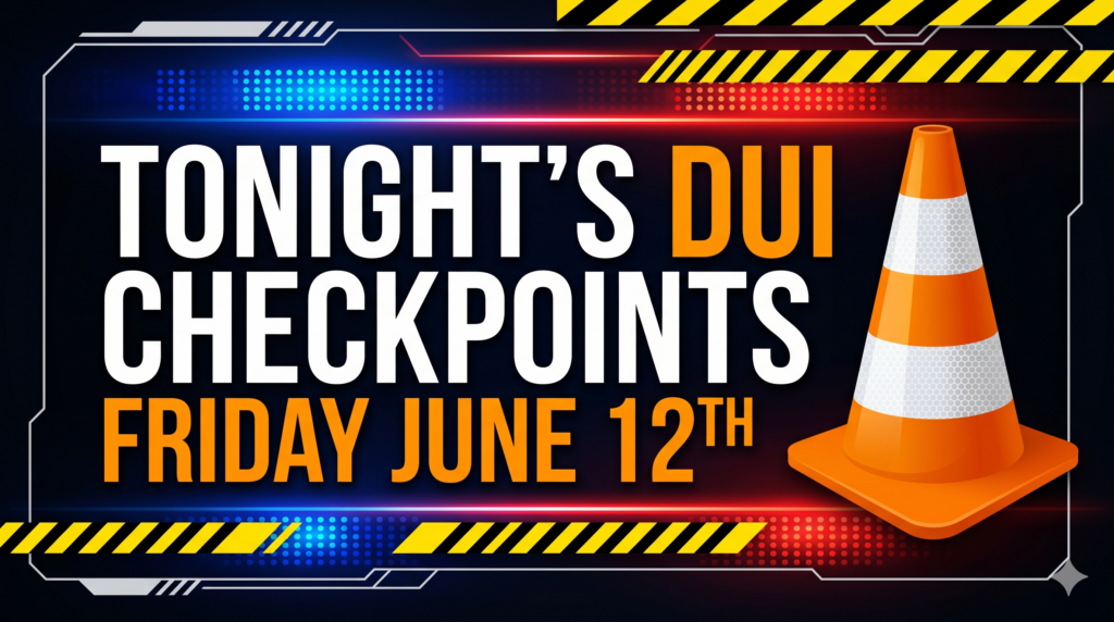 DUI Checkpoints Friday June 12th 2026 - Mr Checkpoint